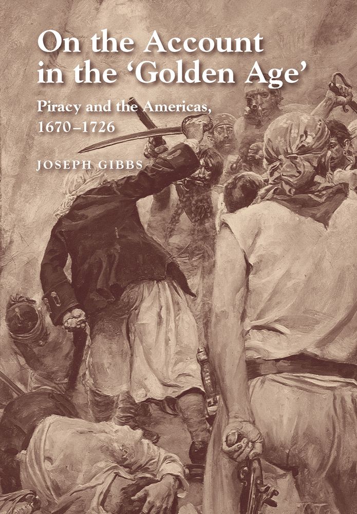 On the Account in the Golden Age: Piracy and the Americas, 1670-1726 by ...