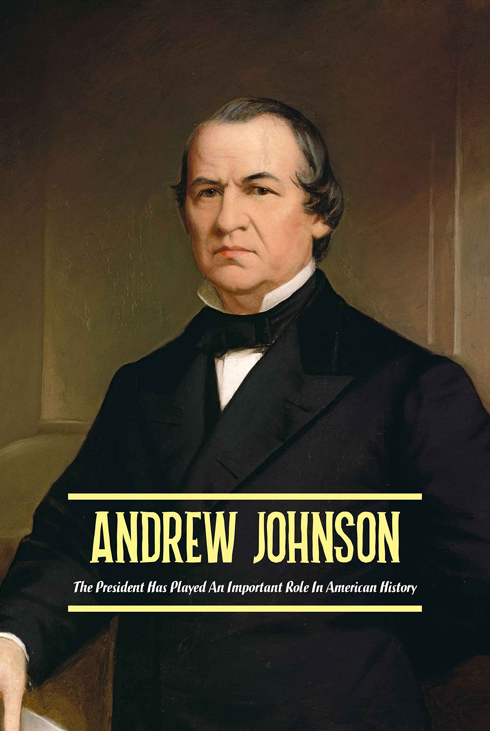 Andrew Johnson: The President Has Played An Important Role In American ...