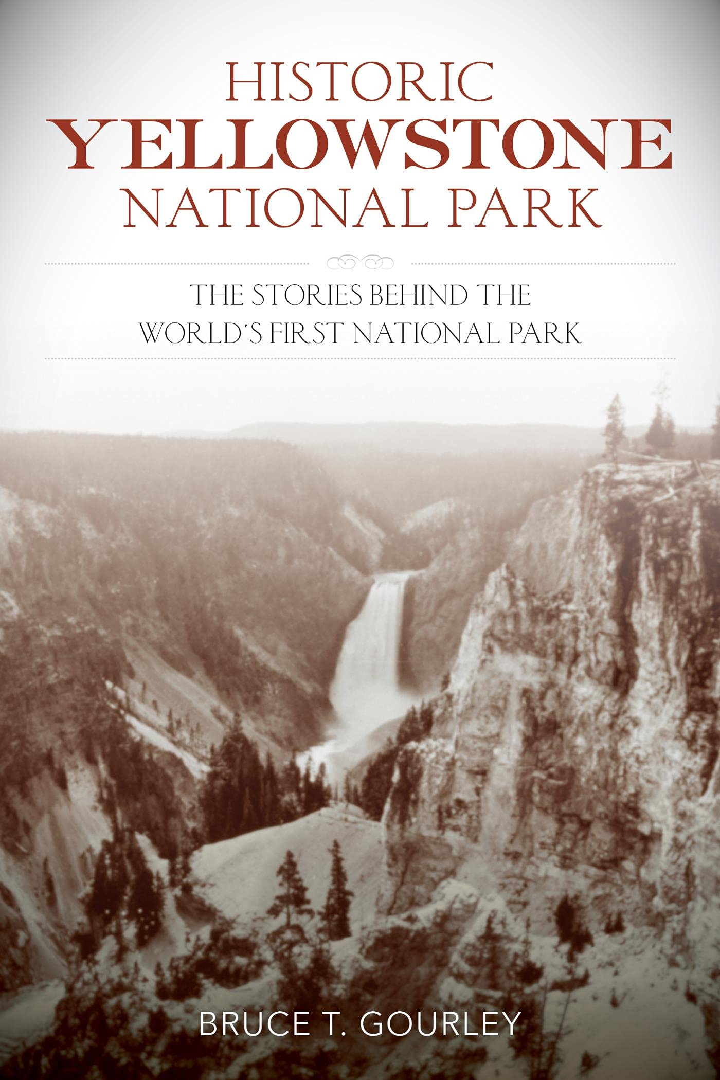 Historic Yellowstone National Park: The Stories behind the World's ...