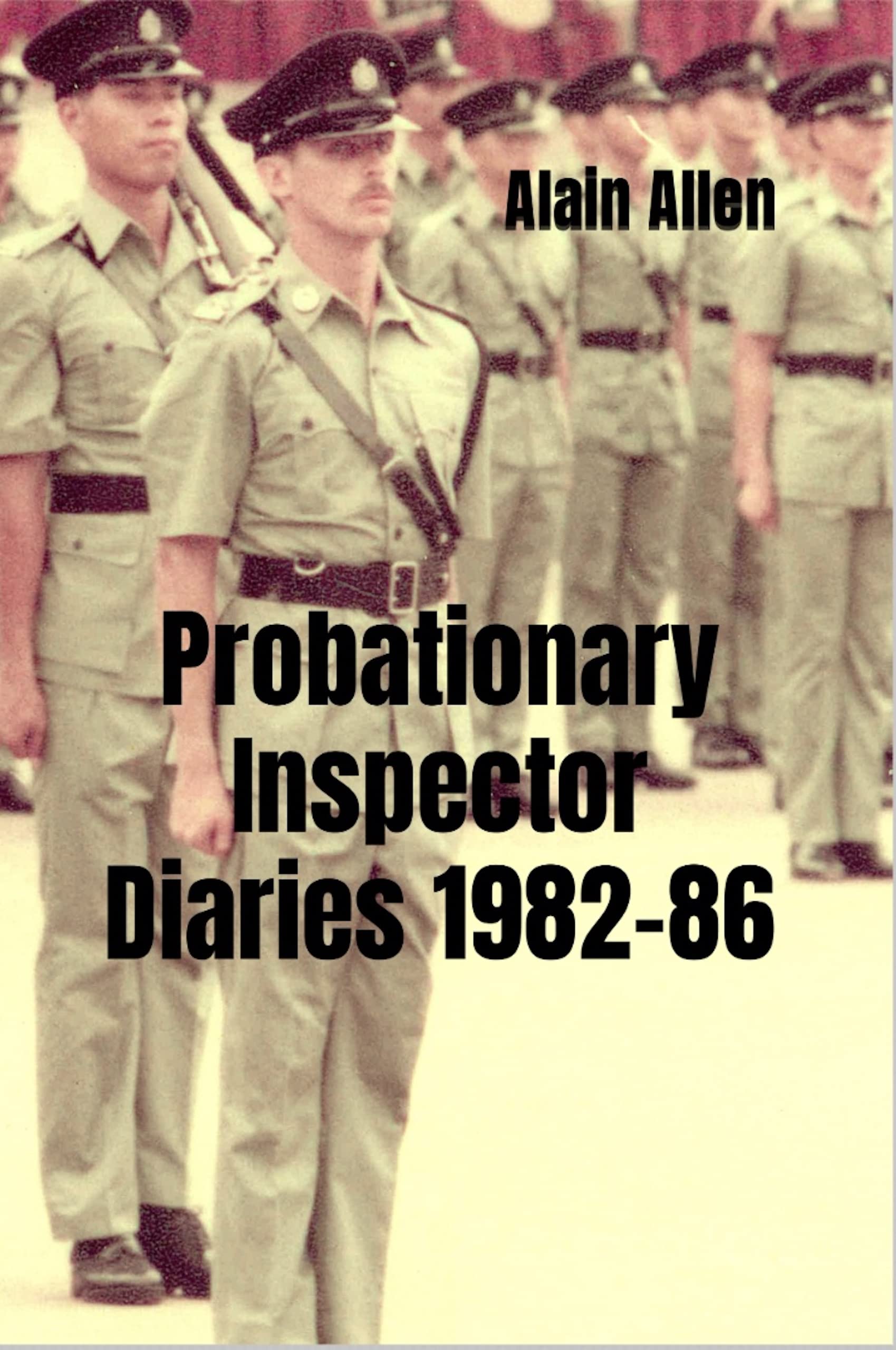 Probationary Inspector Diaries 1982-86 by Alain Allen | Goodreads