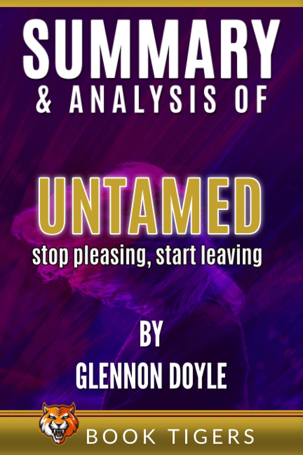 Summary and Analysis of Untamed: Stop Pleasing, Start Living By Glennon ...