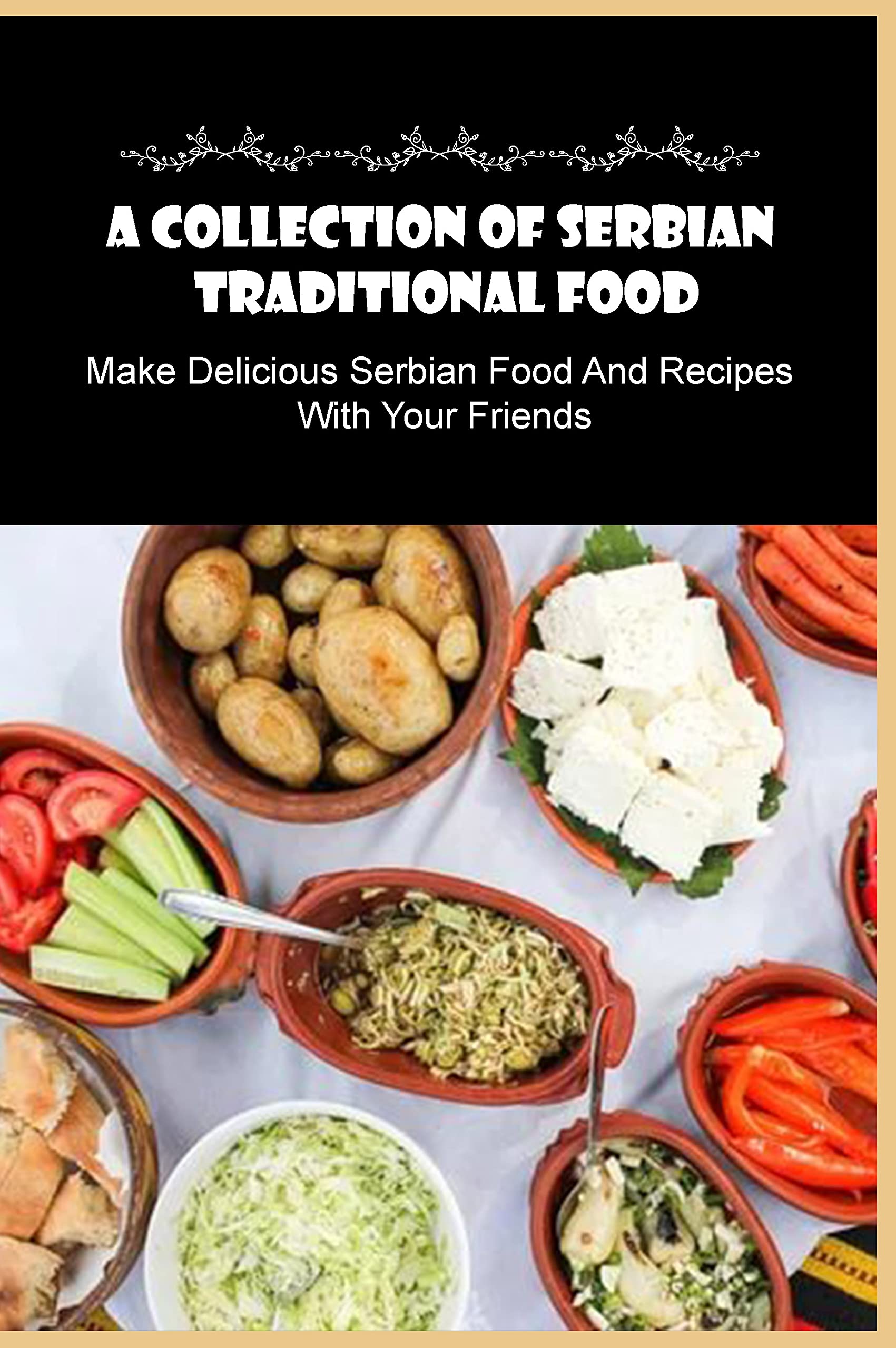A Collection Of Serbian Traditional Food: Make Delicious Serbian Food ...