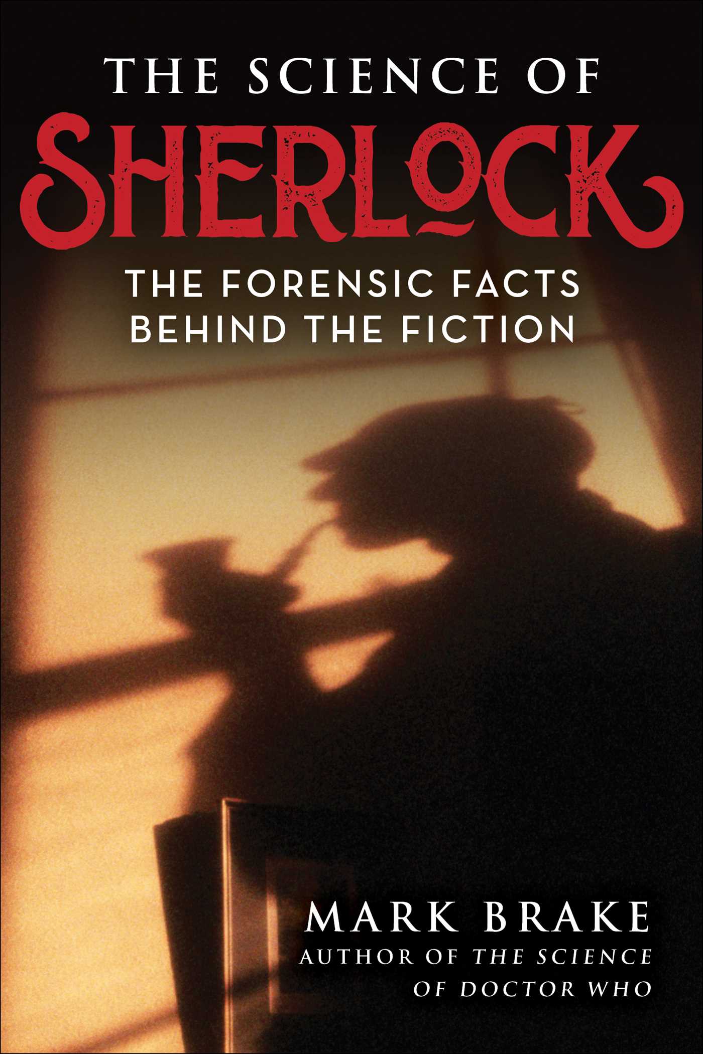 Science of Sherlock: The Forensic Facts Behind the Fiction by Mark ...