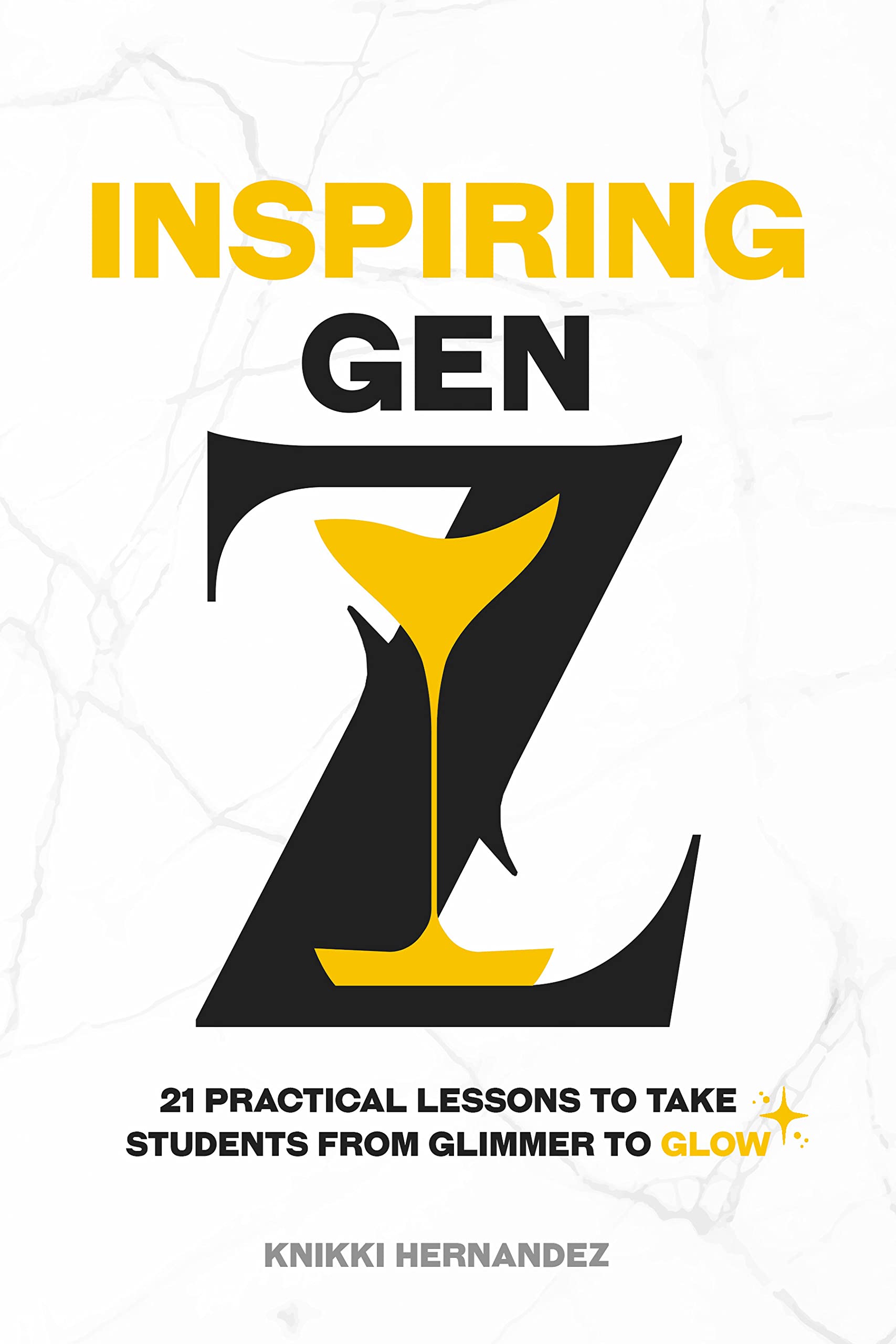 Inspiring Gen Z: 21 Practical Lessons to Take Students From Glimmer to ...