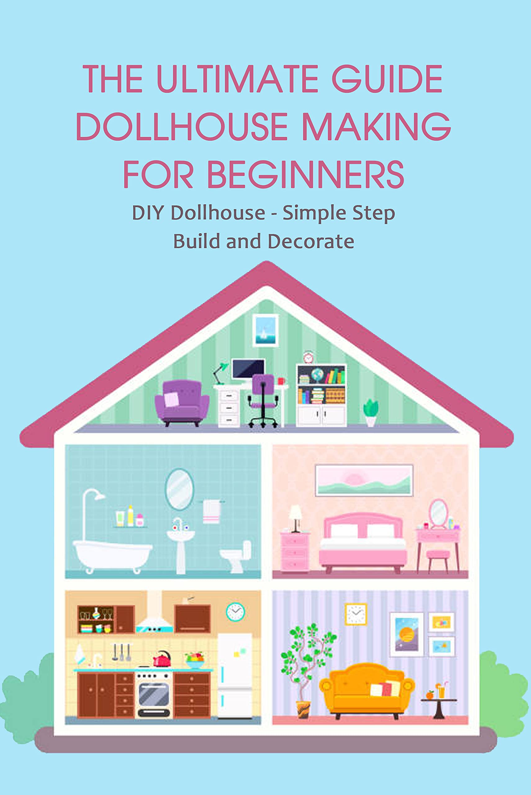 The Ultimate Guide Dollhouse Making for Beginners: DIY Dollhouse ...