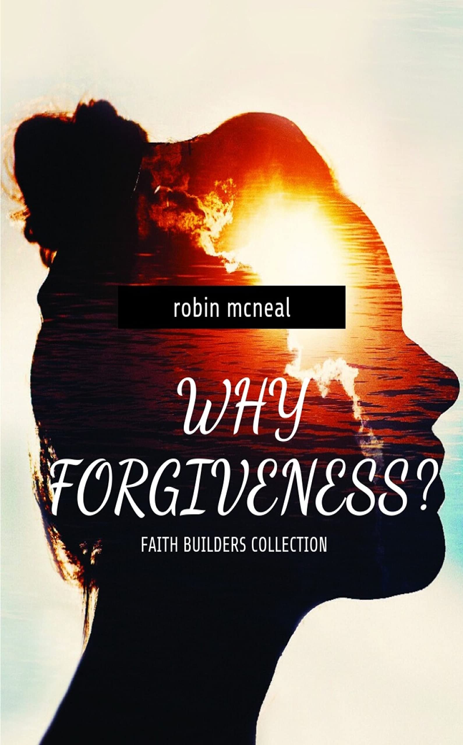 Why forgiveness? by Robin McNeal | Goodreads