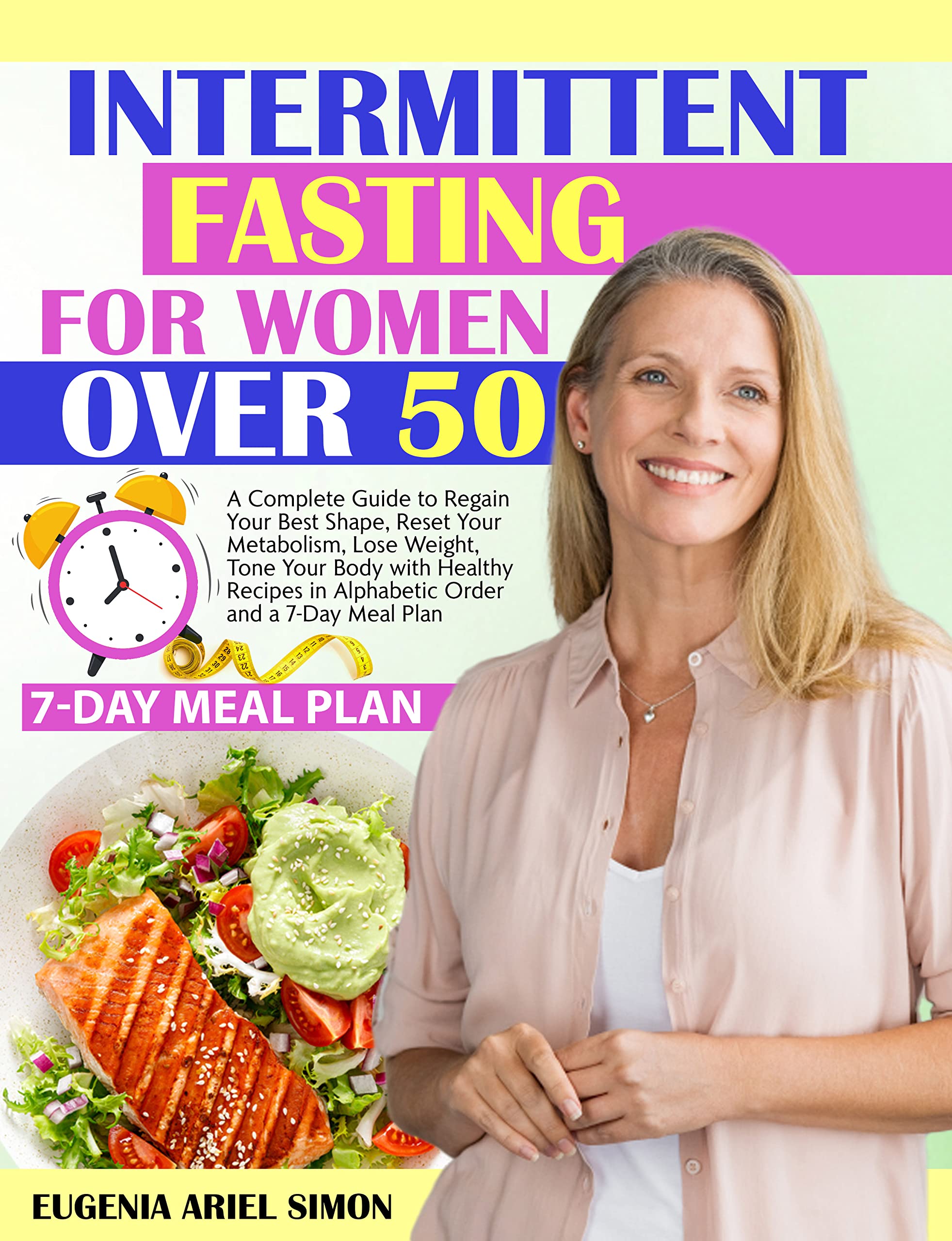 Intermittent Fasting for Women Over 50: A Complete Guide to Regain Your Best Shape, Reset Your ...