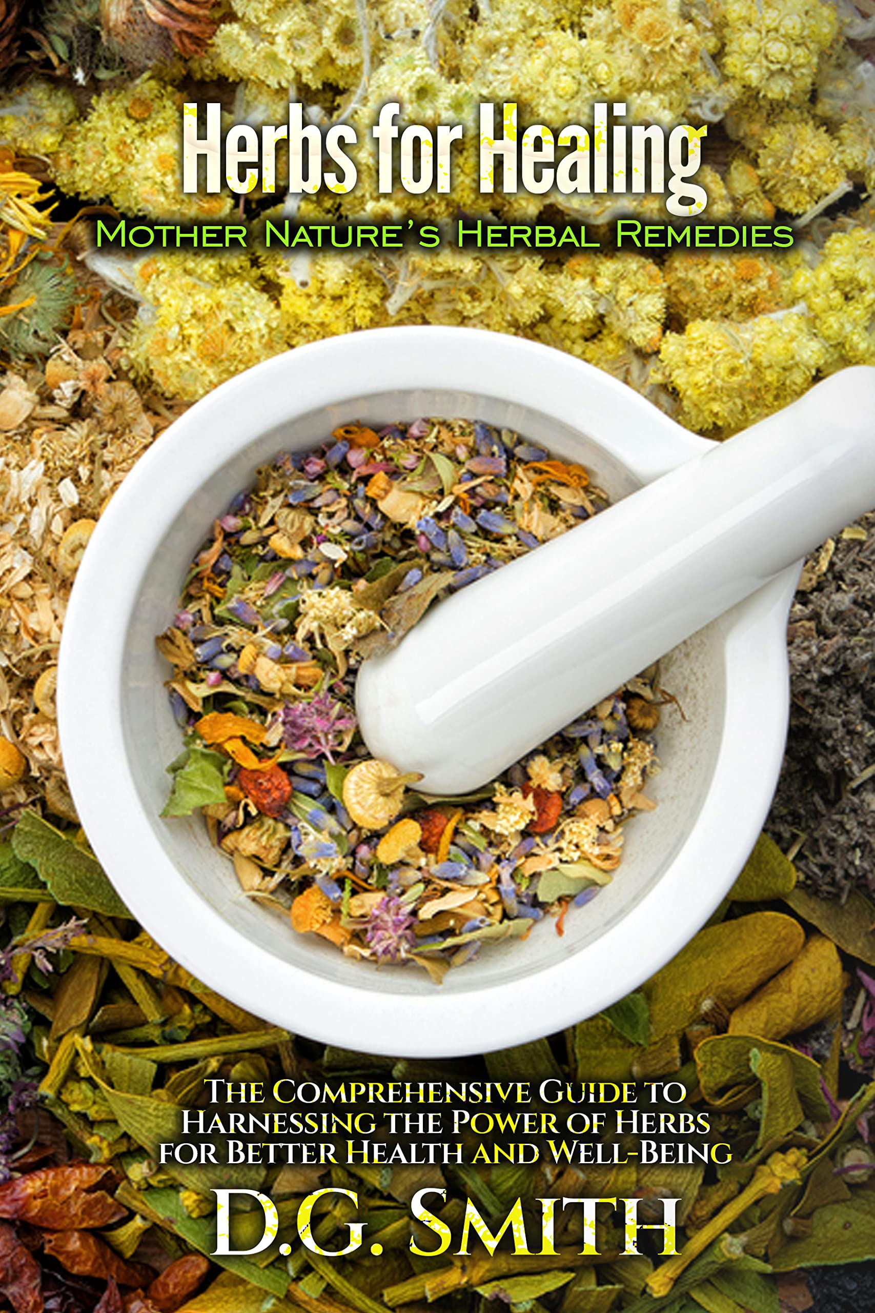 Herbs for Healing: Mother Nature’s Herbal Remedies: The Comprehensive ...