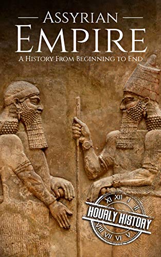 Assyrian Empire: A History from Beginning to End by Hourly History ...
