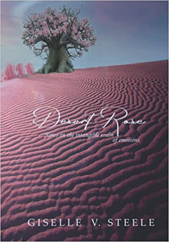 Desert Rose, Notes on the Intangible World of Emotions by Giselle V ...