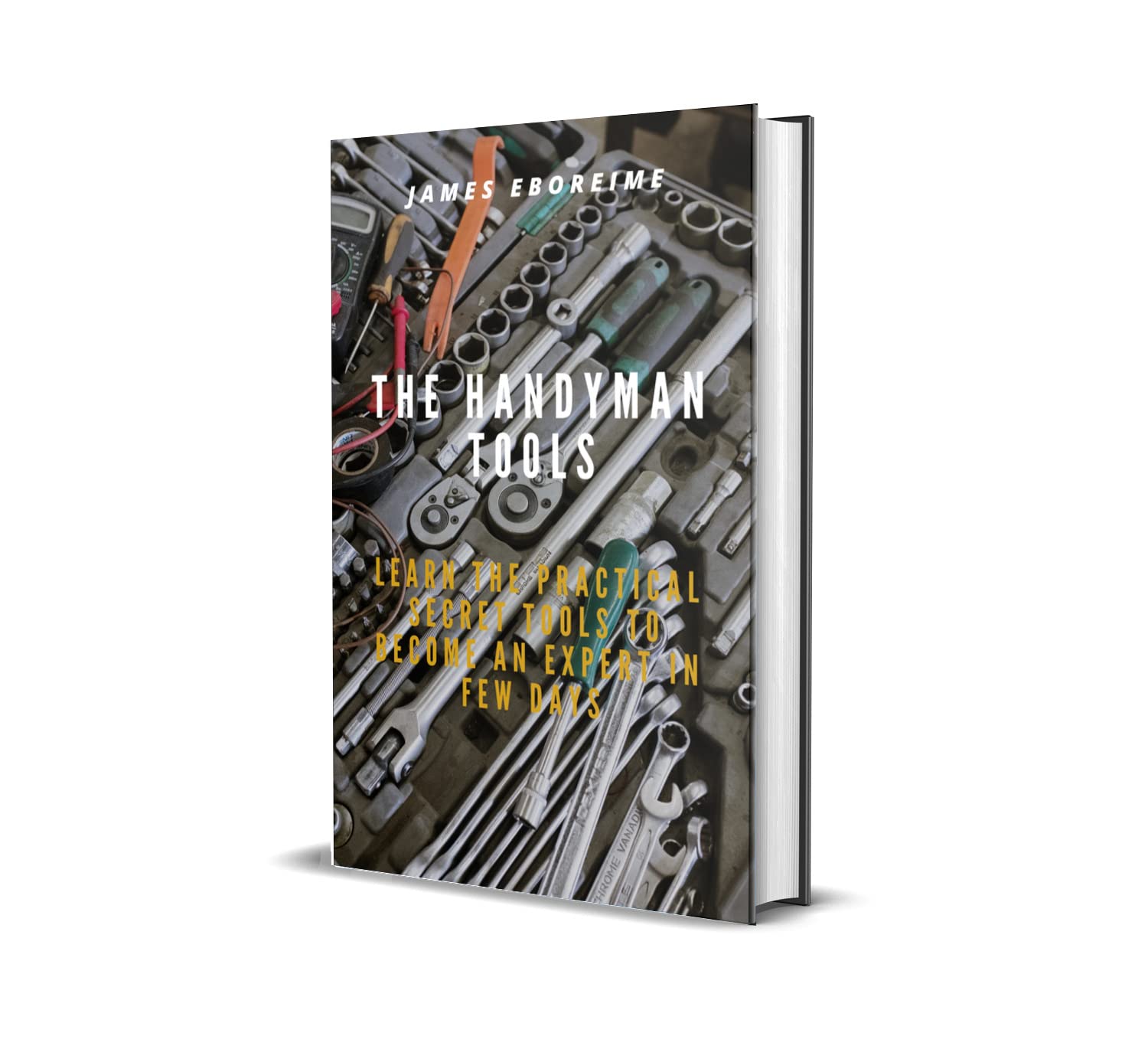 THE HANDYMAN TOOLS: LEARN THE PRACTICAL SECRET TOOLS TO BECOME AN ...