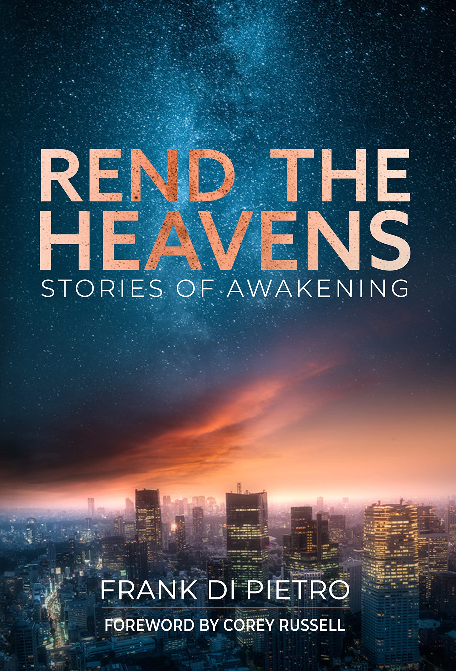 Rend The Heavens: Stories of Awakening by Frank Di Pietro | Goodreads