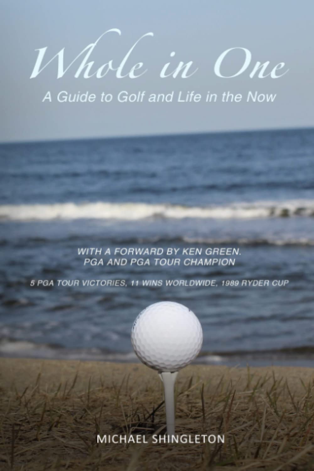 Whole in One: A Guide to Playing Golf and Life in the Now by Michael ...