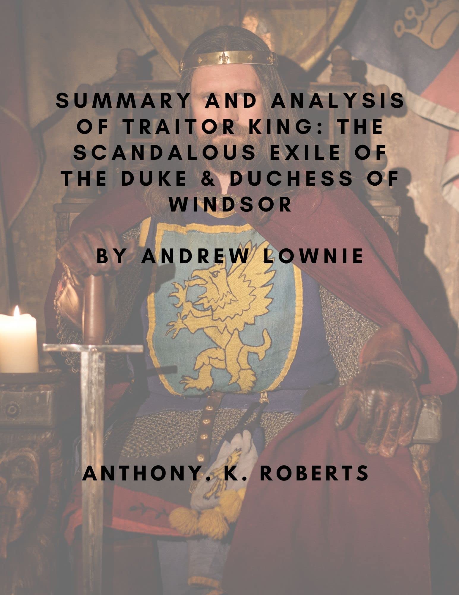 SUMMARY AND ANALYSIS OF TRAITOR KING BY ANDREW LOWNIE: The Scandalous ...