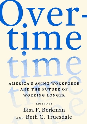 Overtime: America's Aging Workforce and the Future of Working Longer by ...