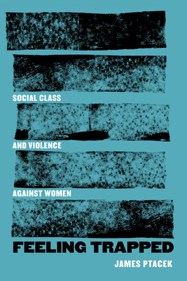 Feeling Trapped: Social Class and Violence against Women (Volume 9) by ...