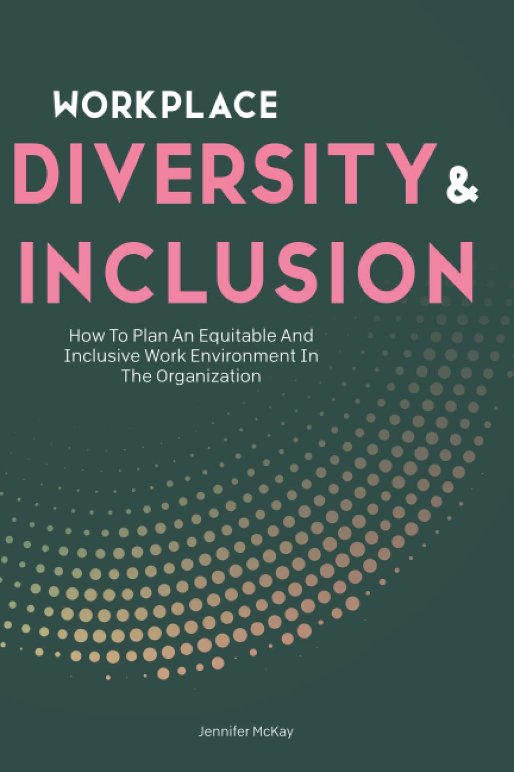 Workplace Diversity And Inclusion: How To Plan An Equitable And ...