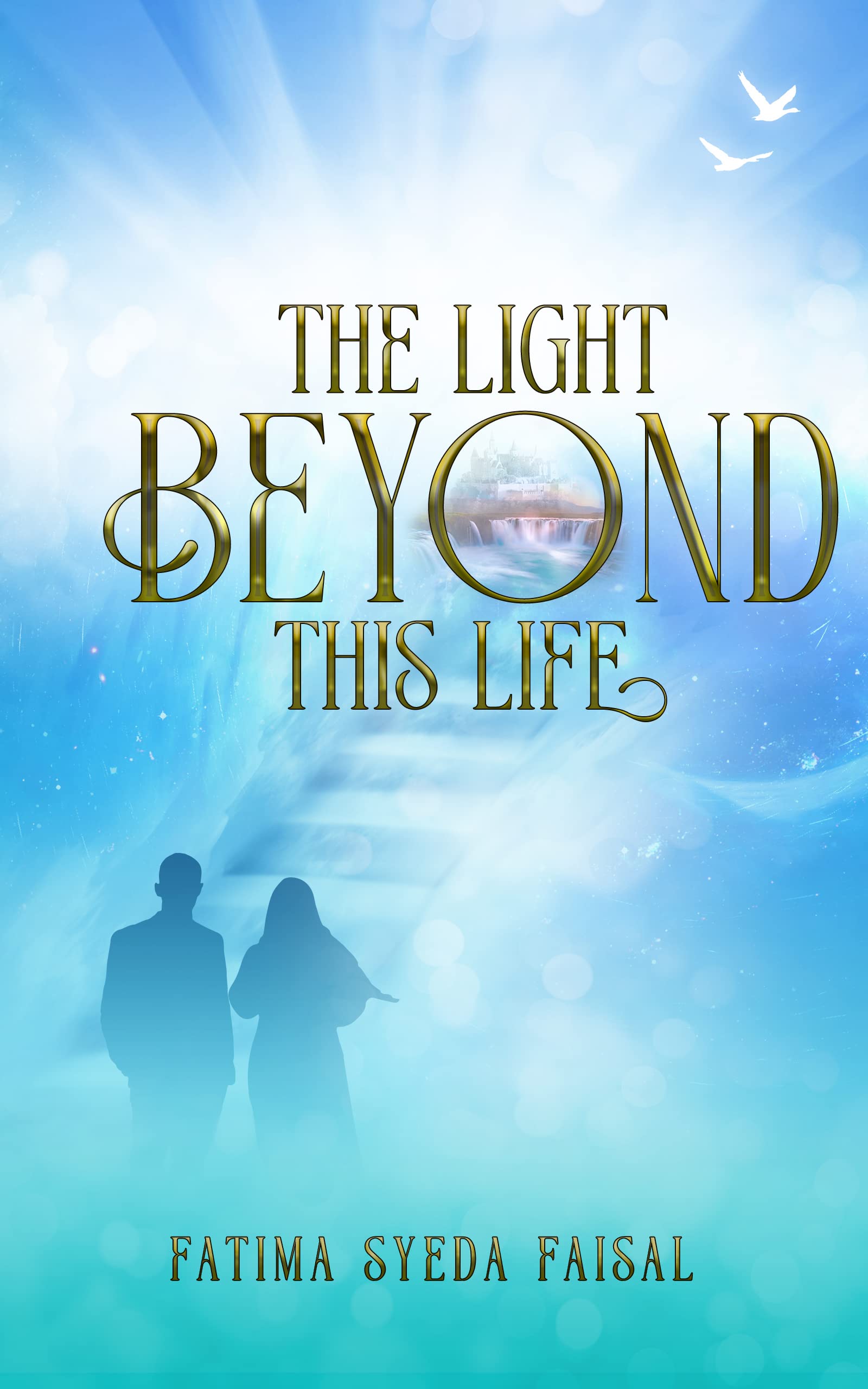 The Light Beyond This Life: A novel by Fatima Syeda Faisal | Goodreads