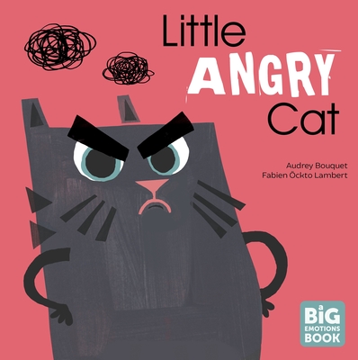 Little Angry Cat (A Big Emotions Book) by Audrey Bouquet | Goodreads