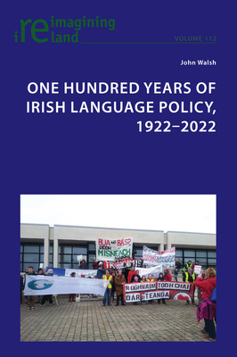 One Hundred Years of Irish Language Policy, 1922-2022 by John Walsh ...