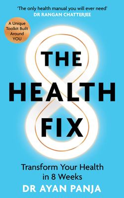 The Health Fix: Transform Your Health in 8 Weeks by Ayan Panja | Goodreads