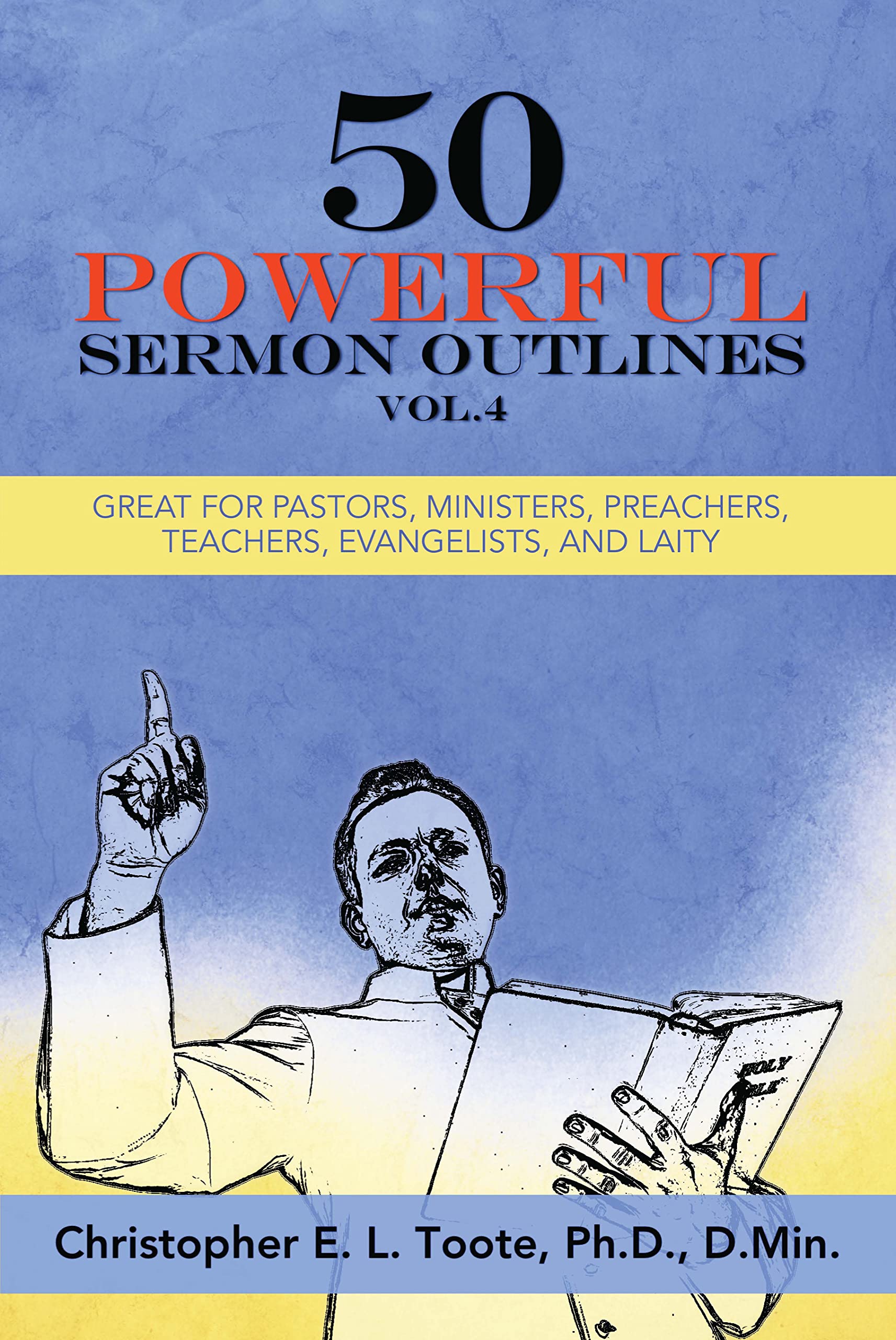 50 POWERFUL SERMON OUTLINES, VOL. 4: GREAT FOR PASTORS, MINISTERS ...