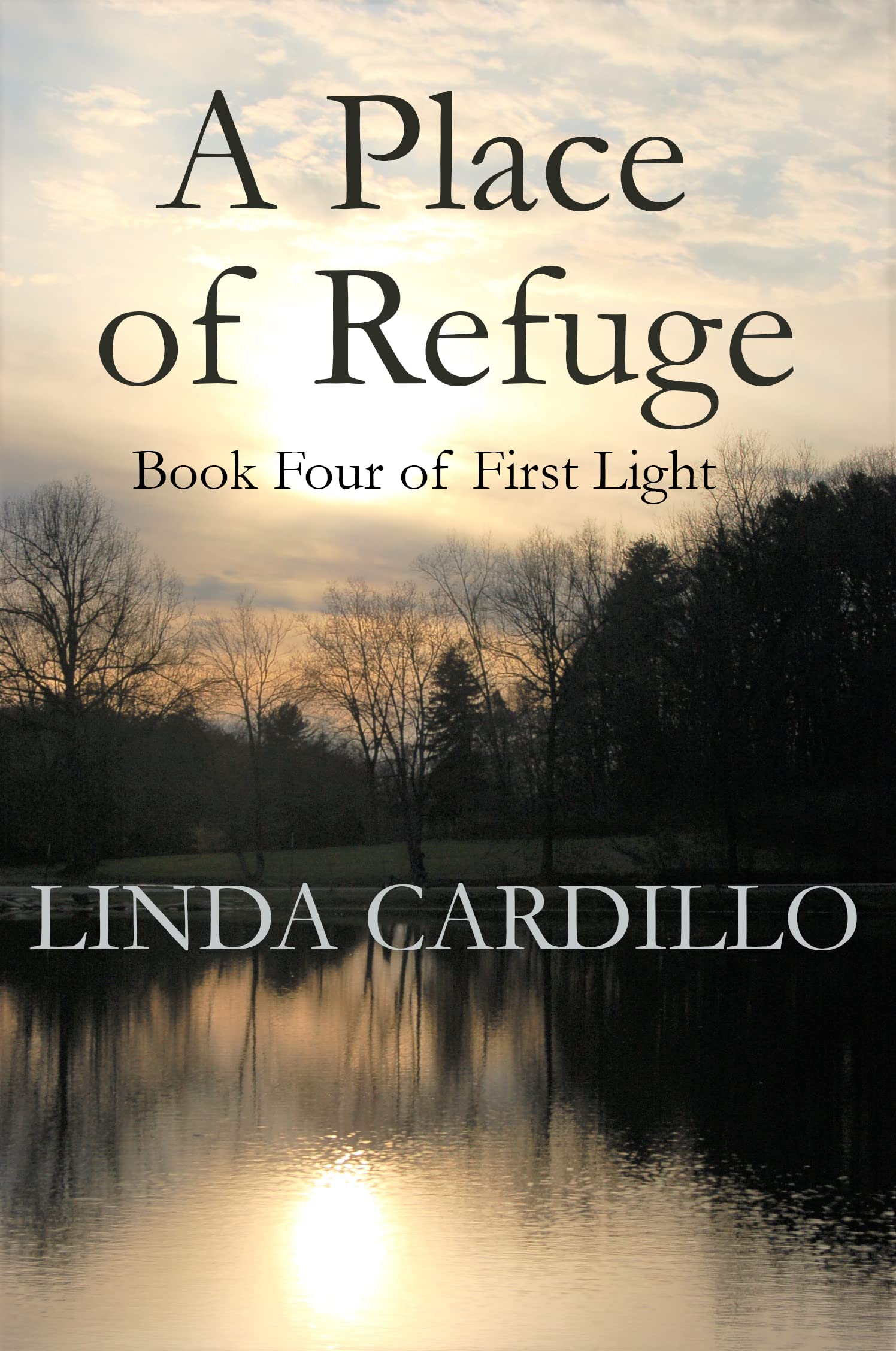 A Place of Refuge: Book Four of First Light by Linda Cardillo | Goodreads