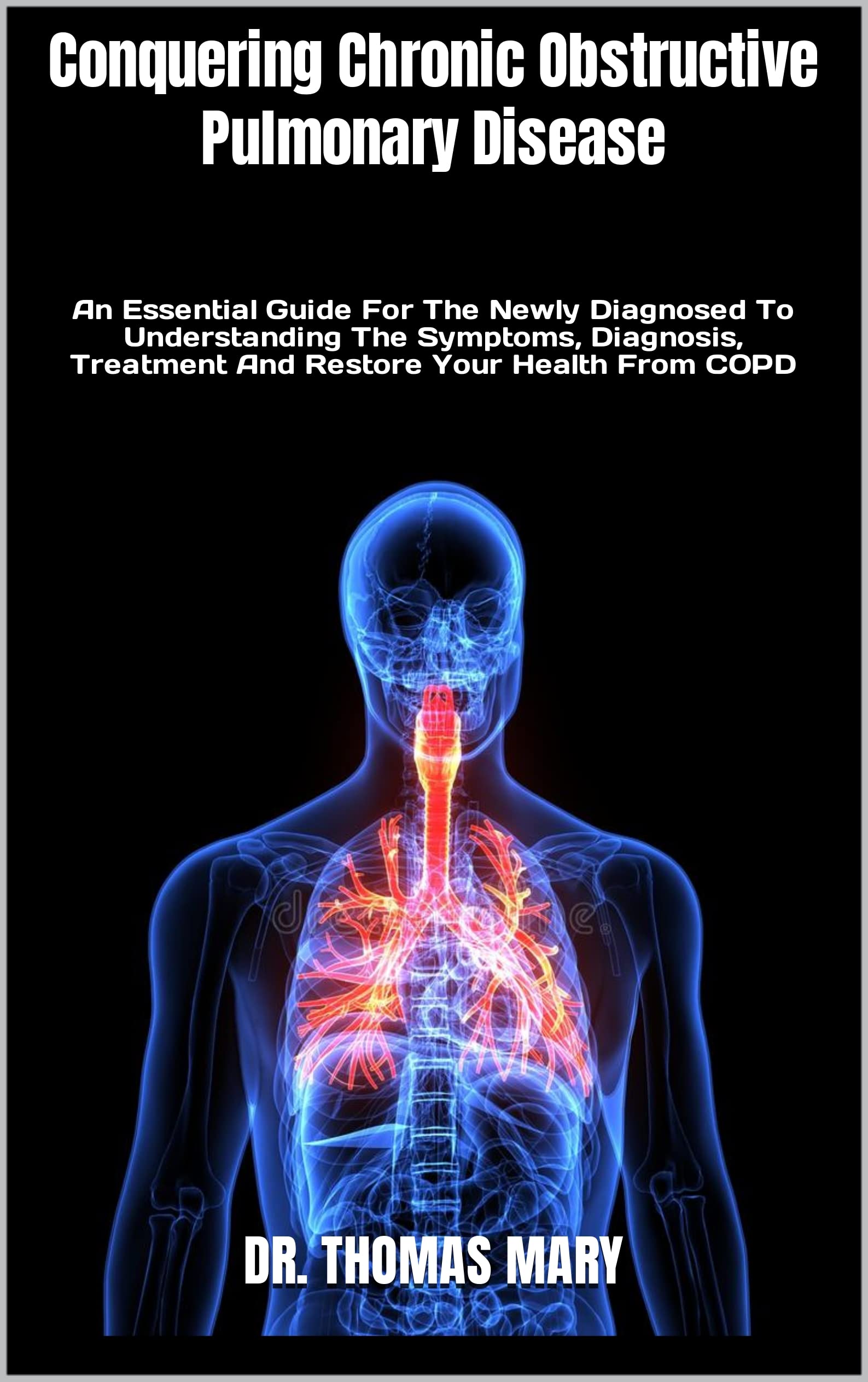 Conquering Chronic Obstructive Pulmonary Disease : An Essential Guide ...
