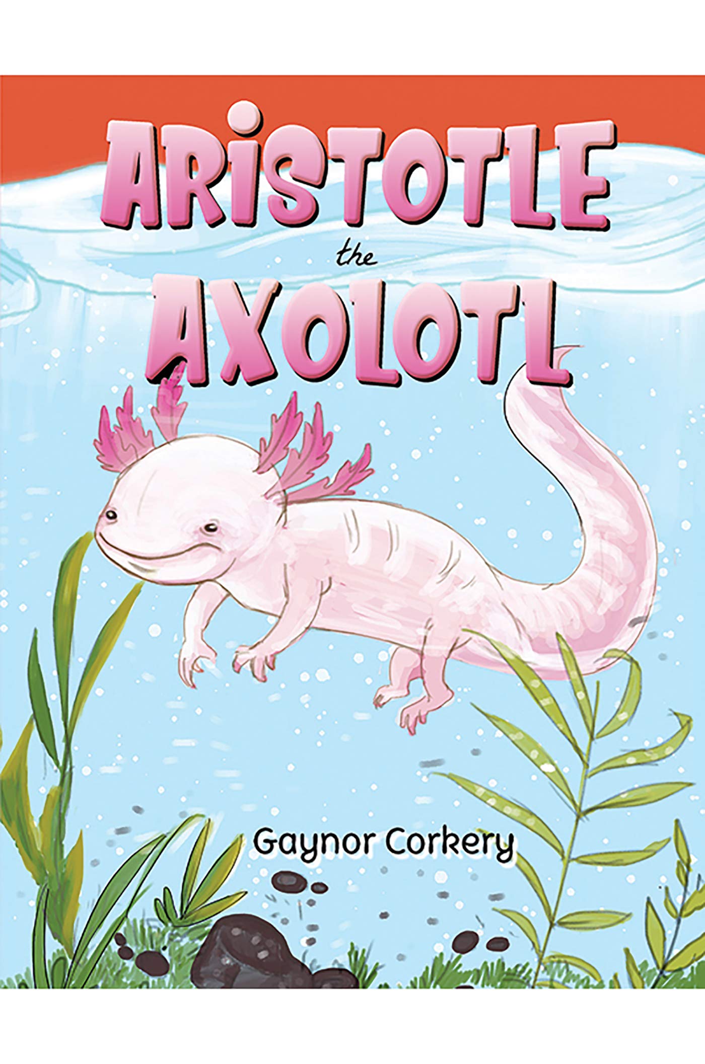 Aristotle the Axolotl by Gaynor Corkery | Goodreads