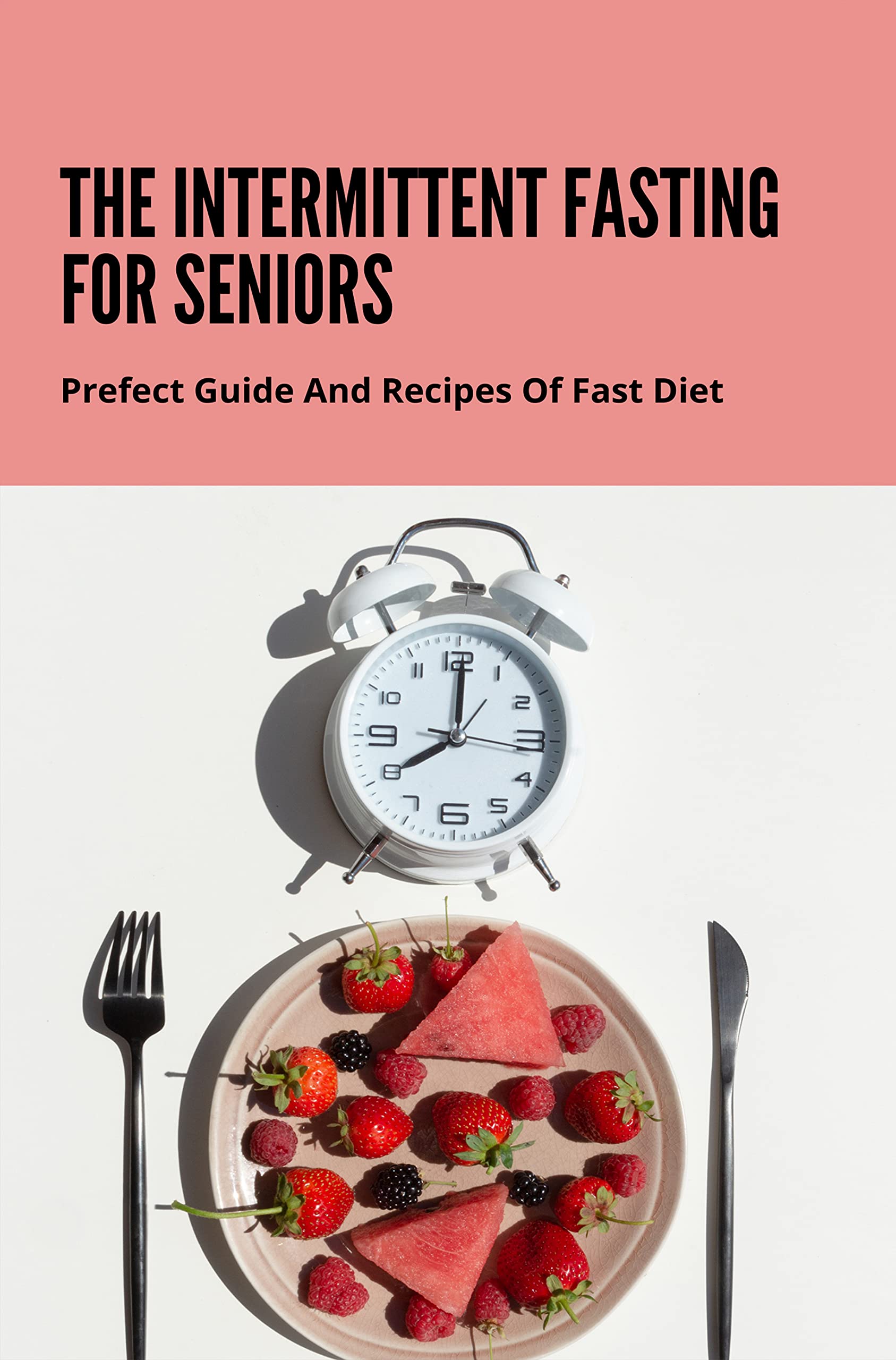 The Intermittent Fasting For Seniors: Prefect Guide And Recipes Of Fast ...