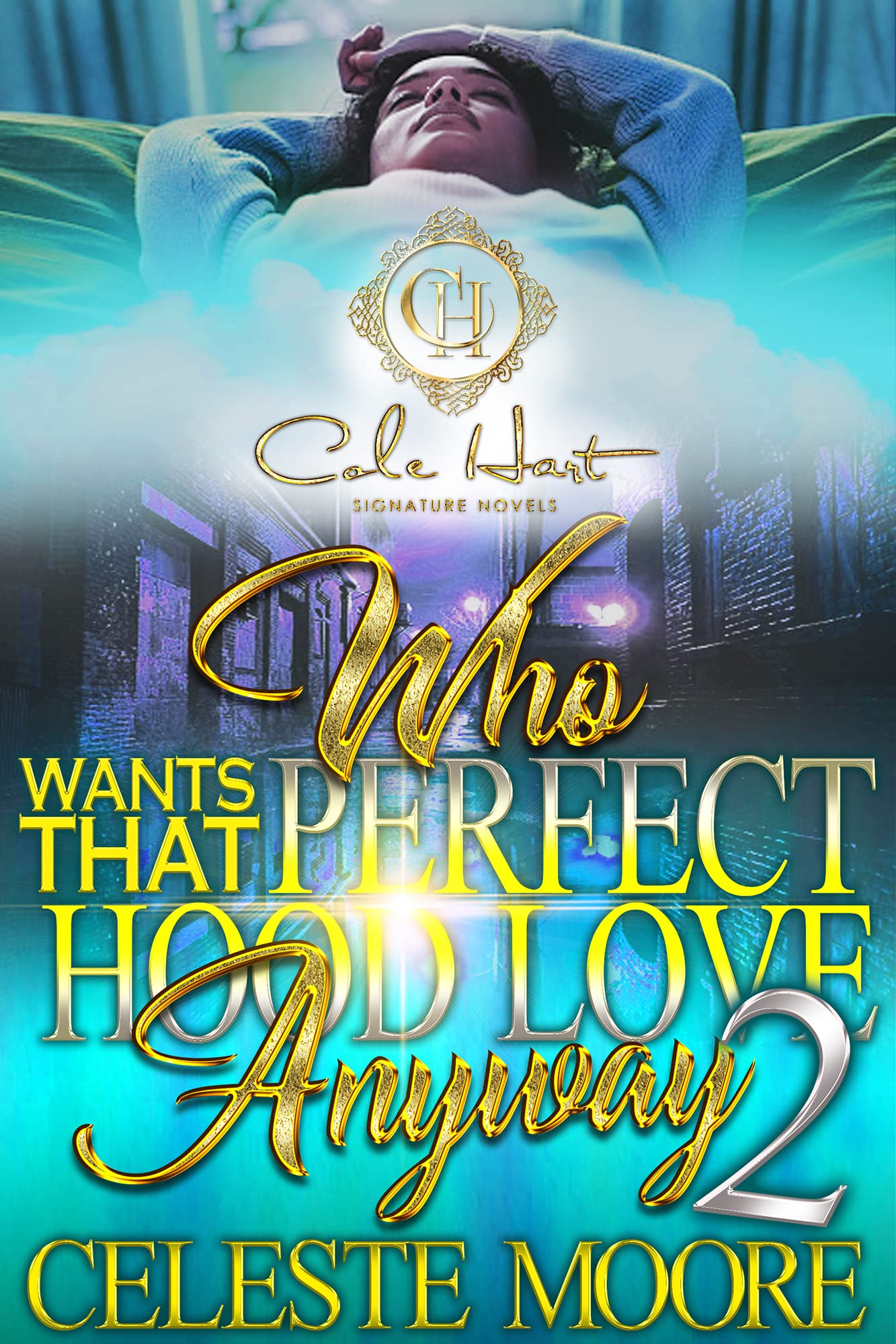 Who Wants That Perfect Hood Love Anyway 2: The Finale by Celeste Moore | Goodreads