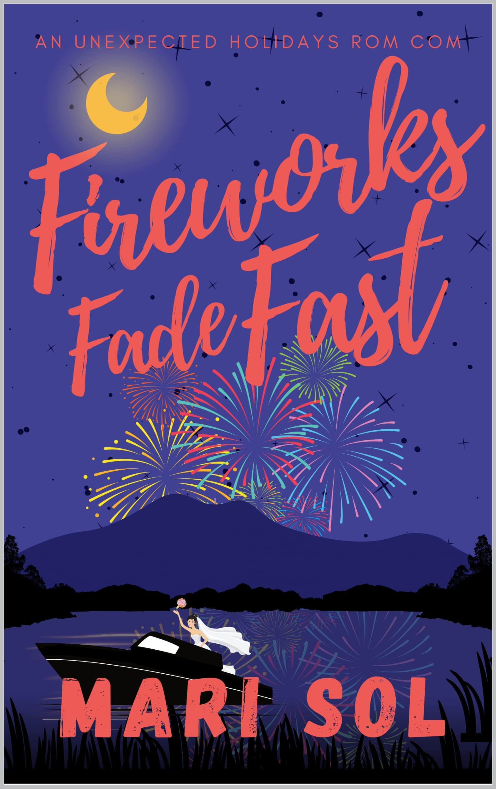 Fireworks Fade Fast (Unexpected Holidays) by Mari Sol | Goodreads