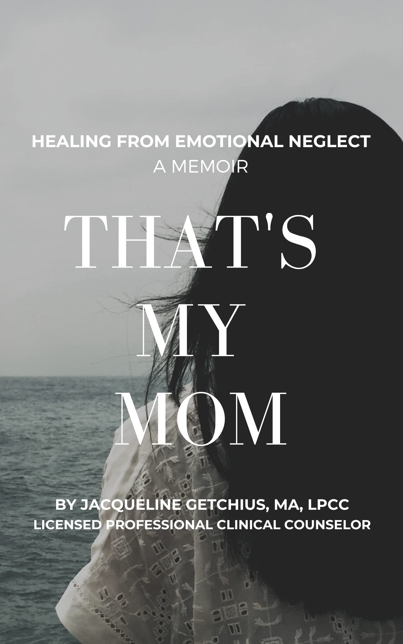 That's My Mom: Healing from Emotional Neglect, A Memoir by Jacqueline ...
