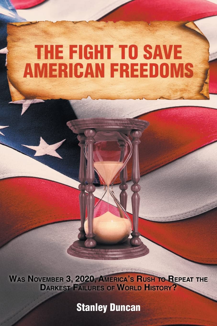 The Fight to Save American Freedoms: Was November 3, 2020, America's ...