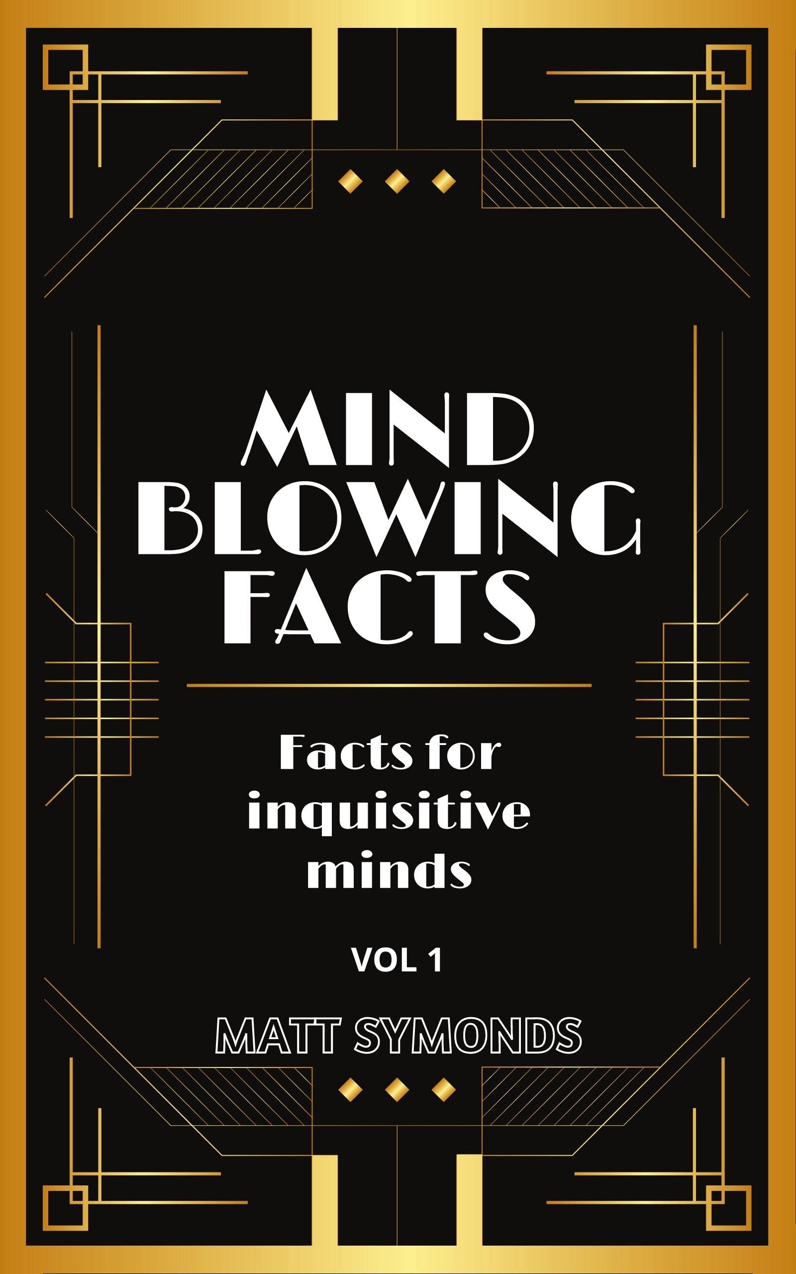 MIND BLOWING FACTS (VOL 1): Facts For Inquisitive Minds by Matt Symonds ...