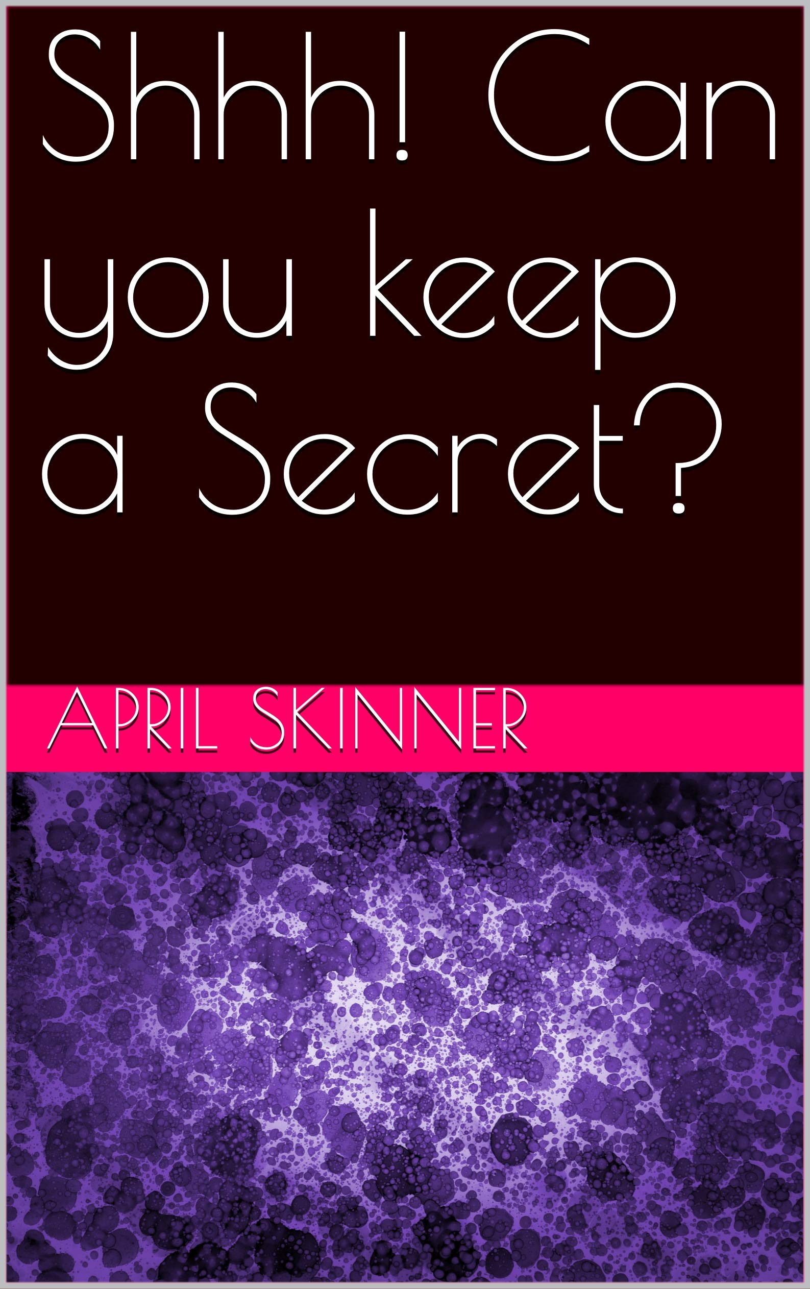 Shhh! Can you keep a Secret? by April Skinner | Goodreads