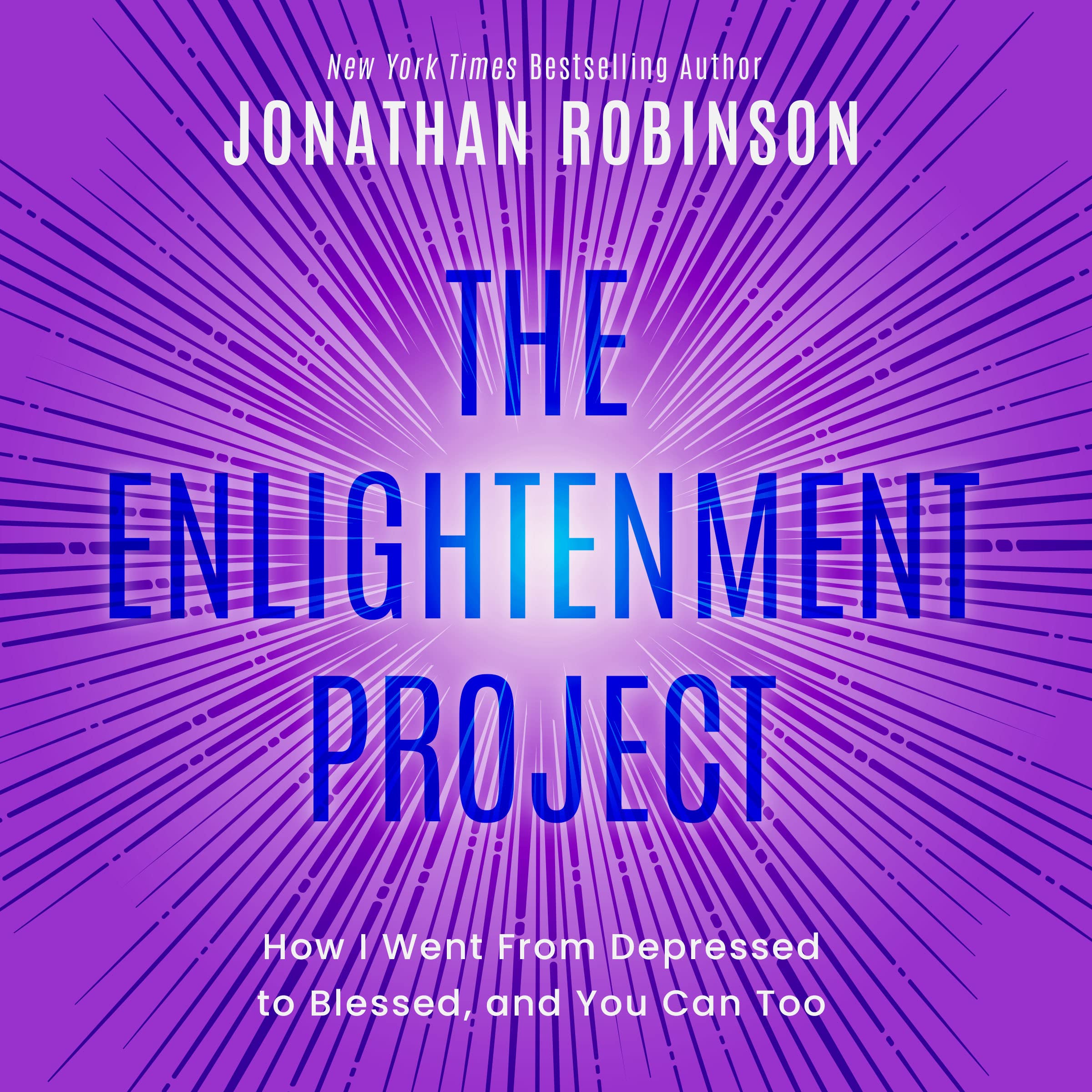 The Enlightenment Project: How I Went From Depressed to Blessed, and ...