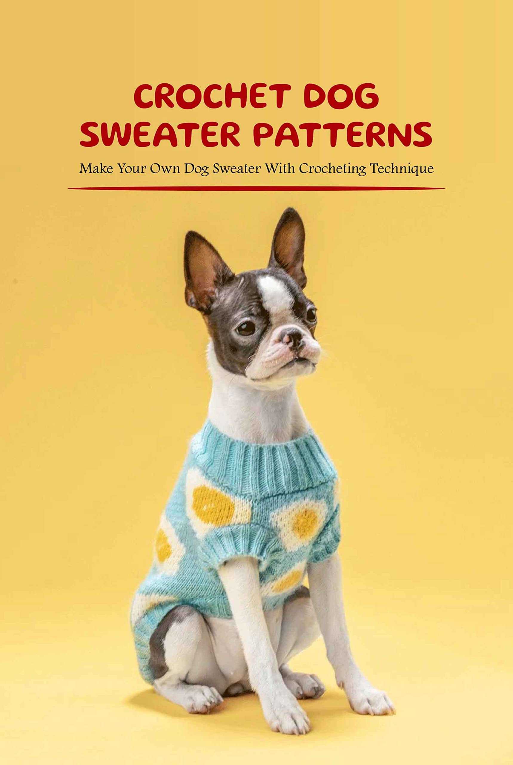 Crochet Dog Sweater Patterns Make Your Own Dog Sweater With Crocheting Crochet Dog Sweater Patterns Make Your Own Dog Sweater With Crocheting