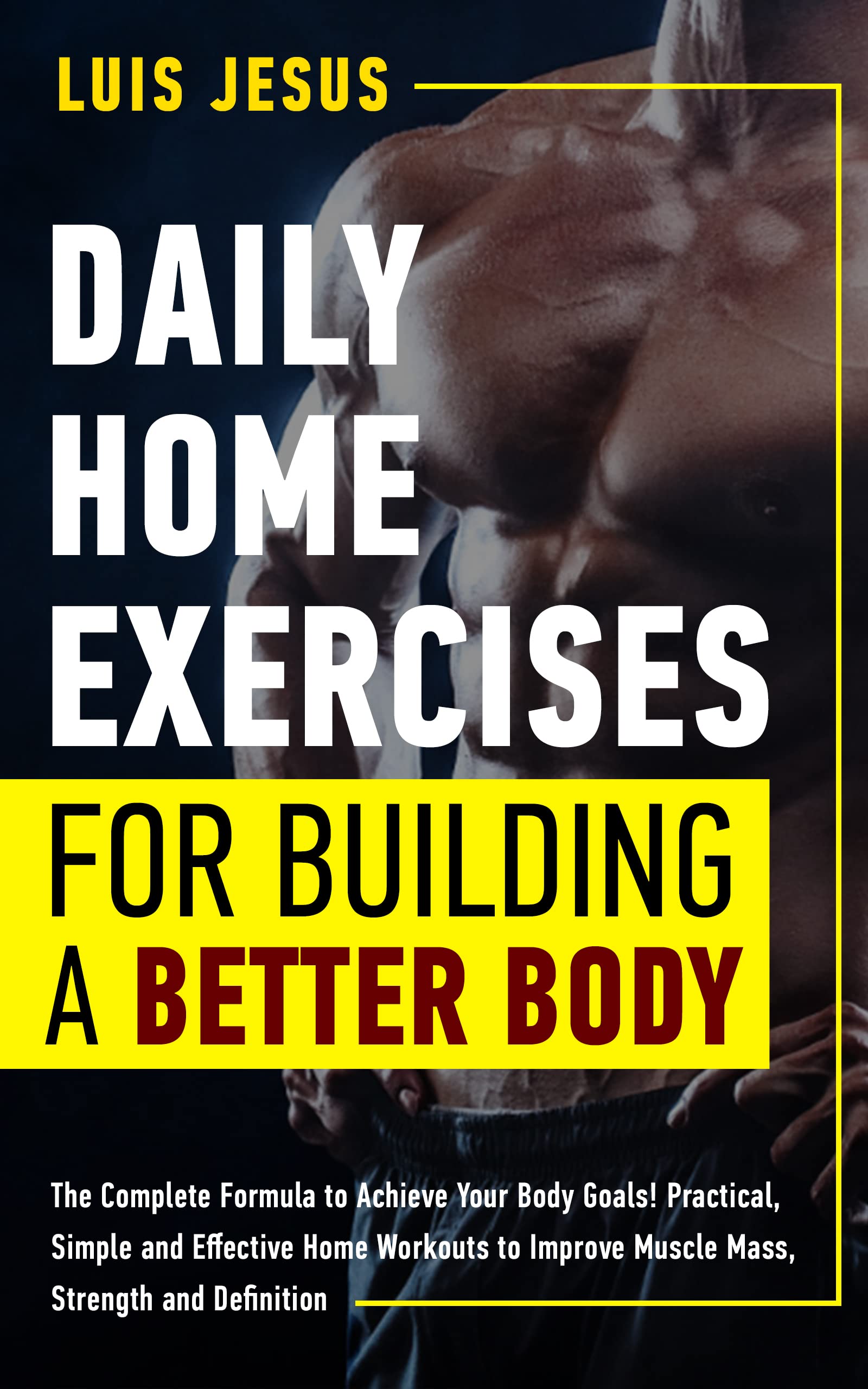 Daily Home Exercises For Building A Better Body: Complete Guide To ...