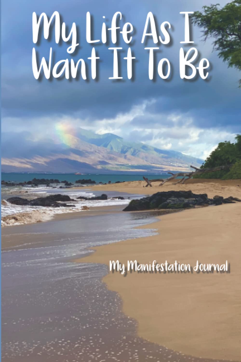 My Life As I Want It To Be - A Manifestation Journal: Create Your Dream Life - A 52 Week or 52 ...