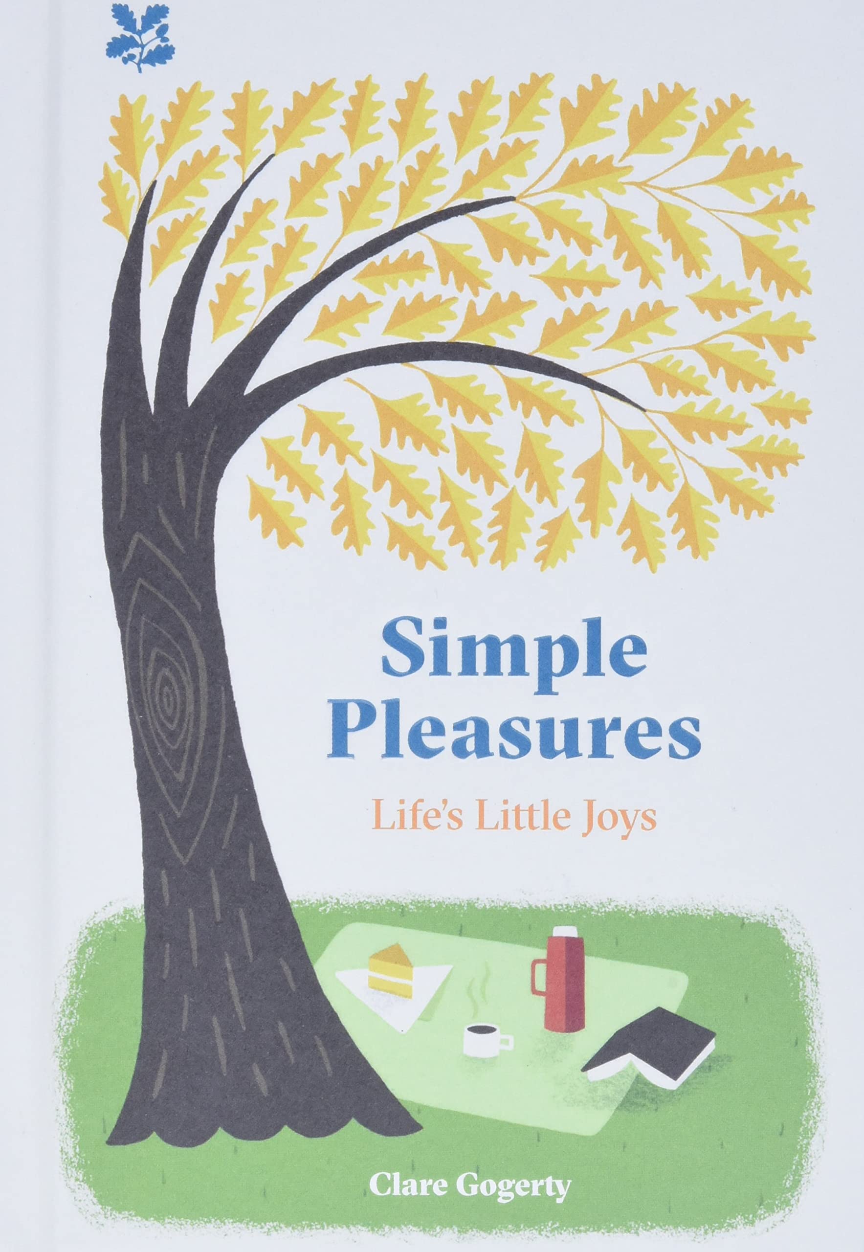 Simple Pleasures: Life's Little Joys by Clare Gogerty | Goodreads