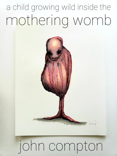a child growing wild inside the mothering womb by John Compton | Goodreads