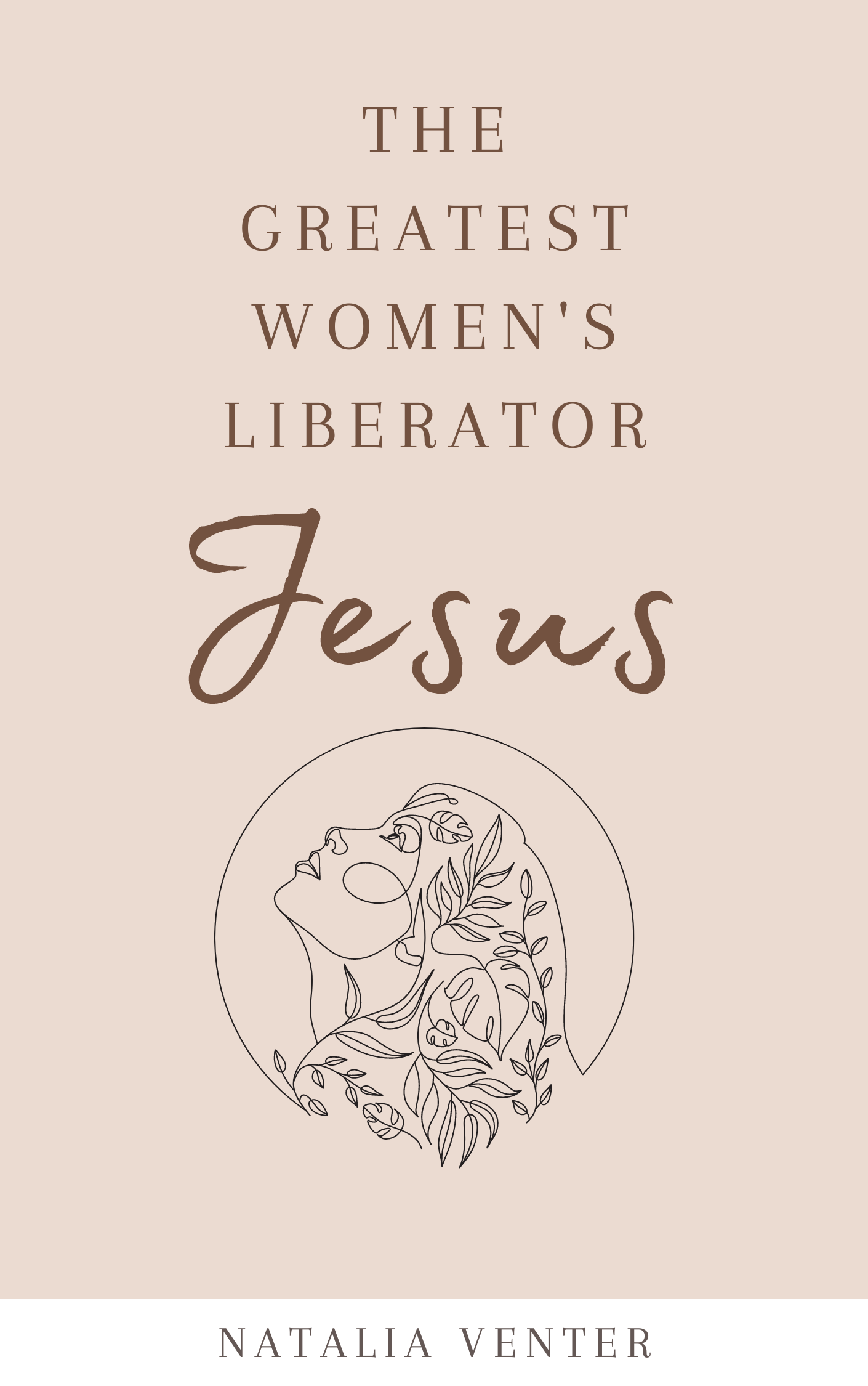 The greatest women's liberator Jesus by Natalia Venter | Goodreads