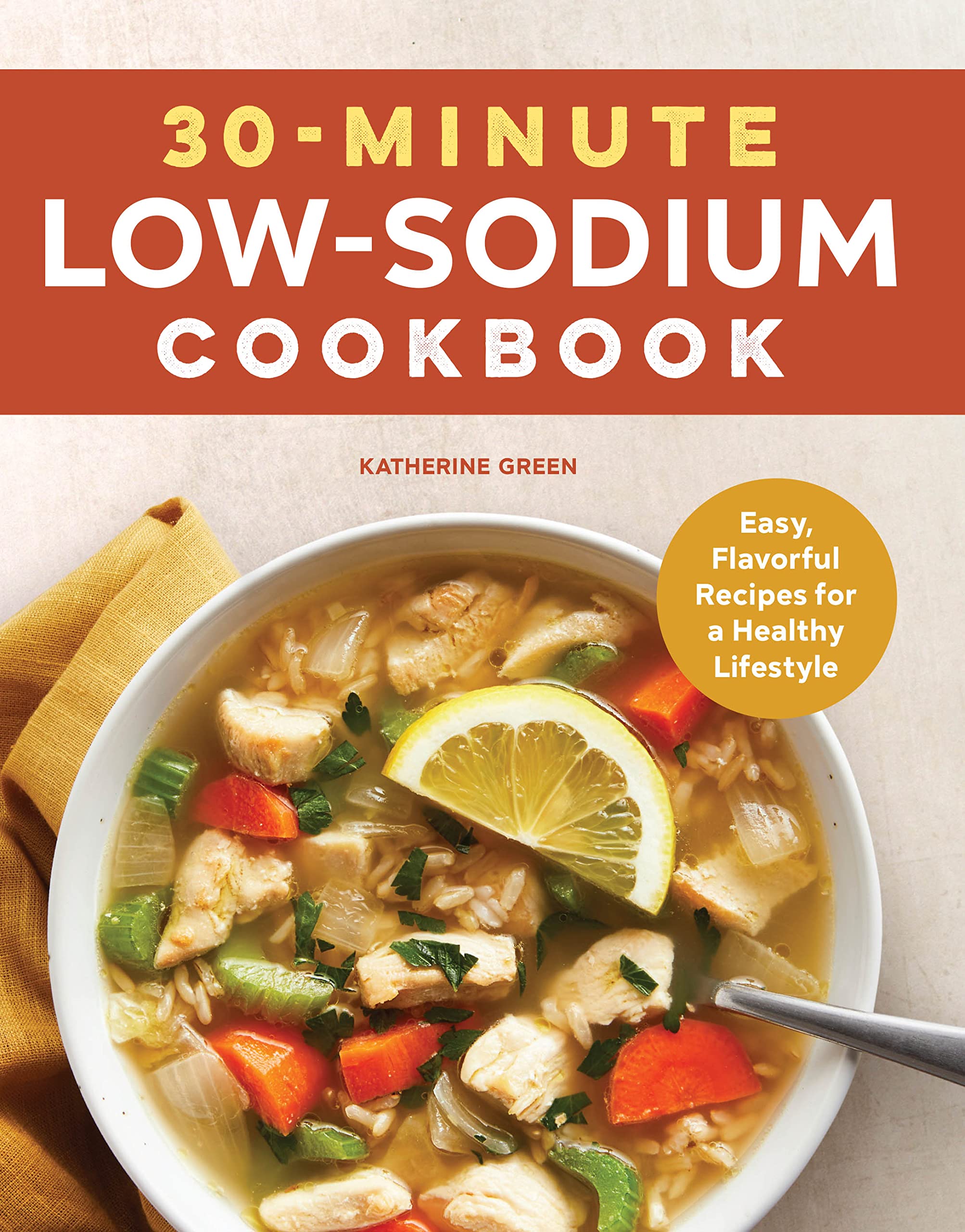 30-Minute Low-Sodium Cookbook: Easy, Flavorful Recipes for a Healthy Lifestyle by Katherine ...