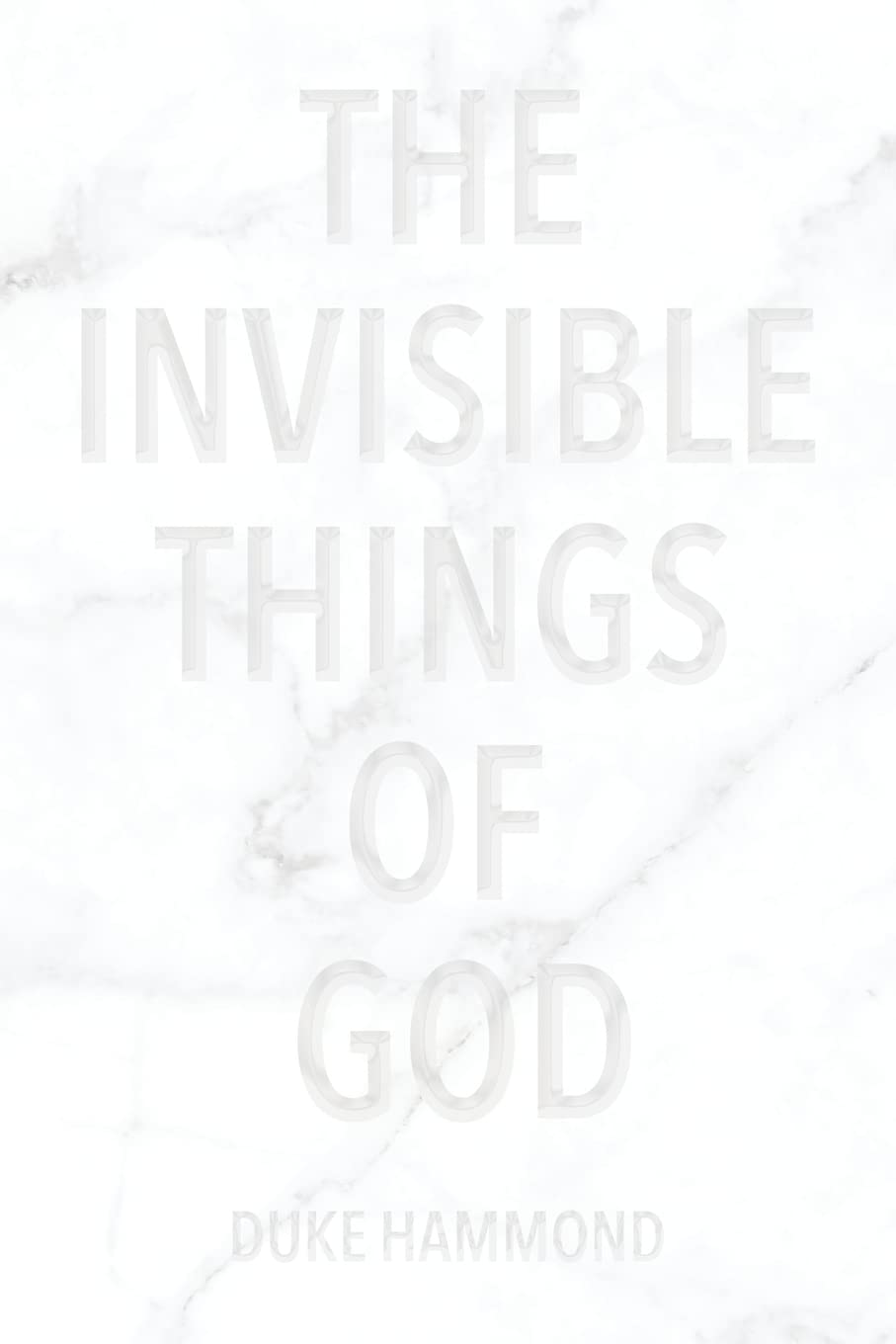 The Invisible Things of God by Duke Hammond | Goodreads