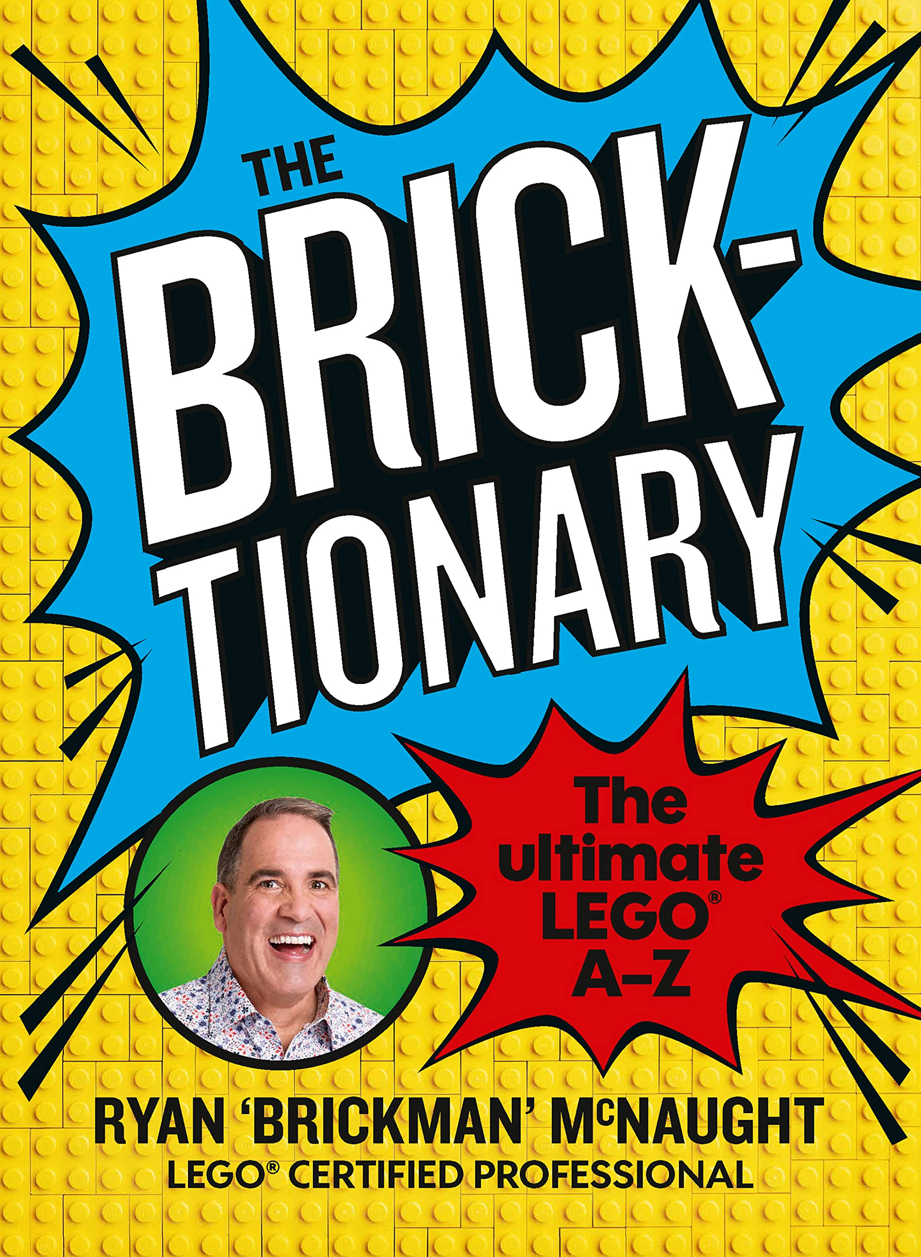 The Bricktionary: Brickman's ultimate LEGO A-Z by Ryan McNaught | Goodreads