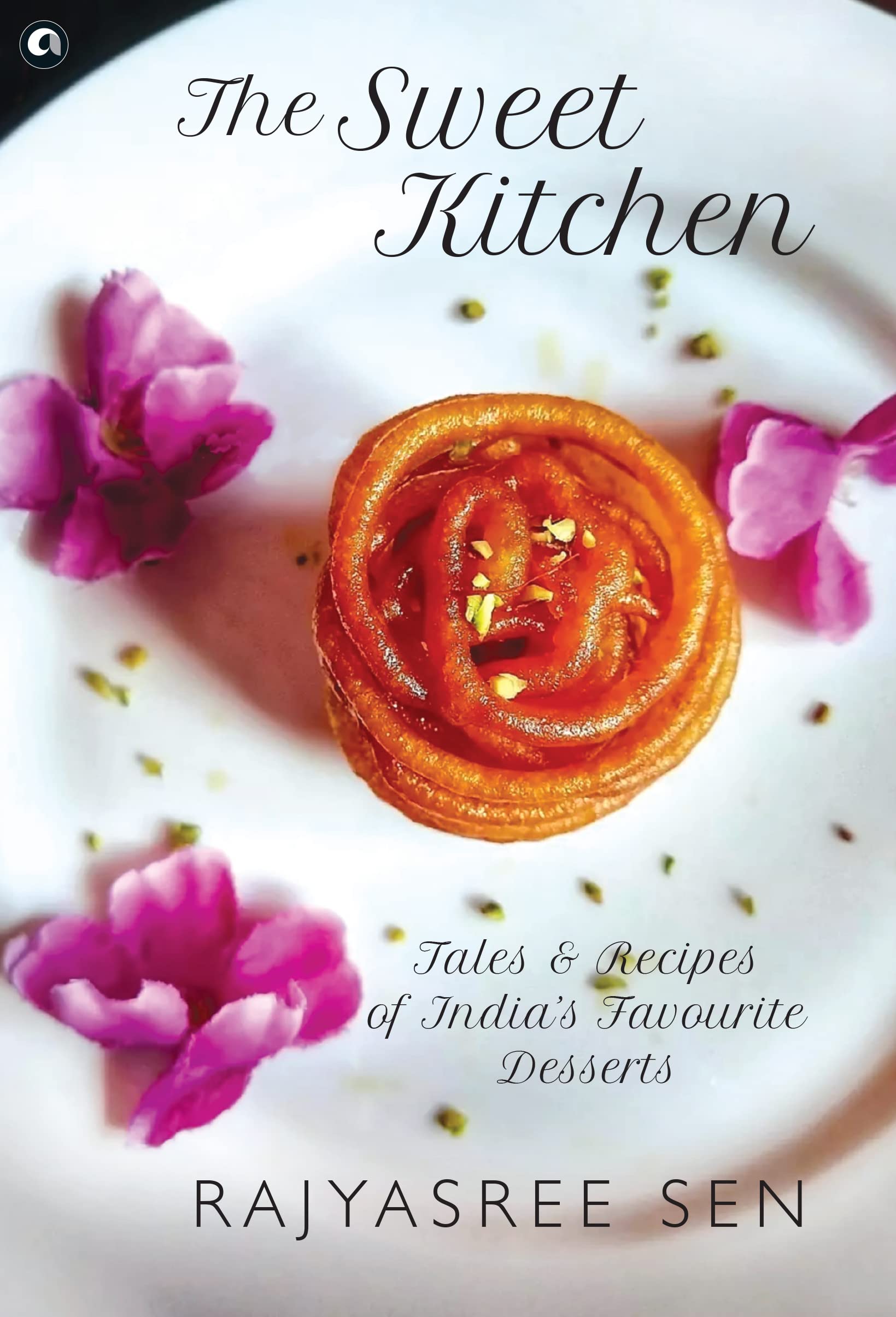 The Sweet Kitchen: Tales and Recipes of India’s Favourite Desserts by ...
