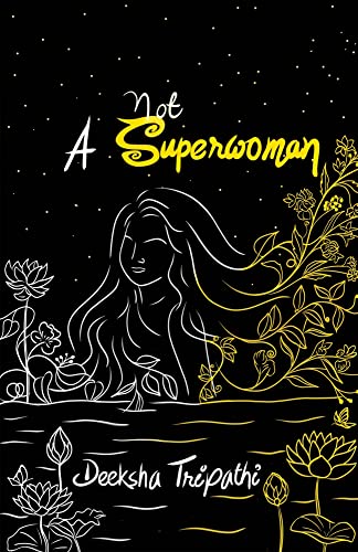 Not a Superwoman by Deeksha Tripathi | Goodreads