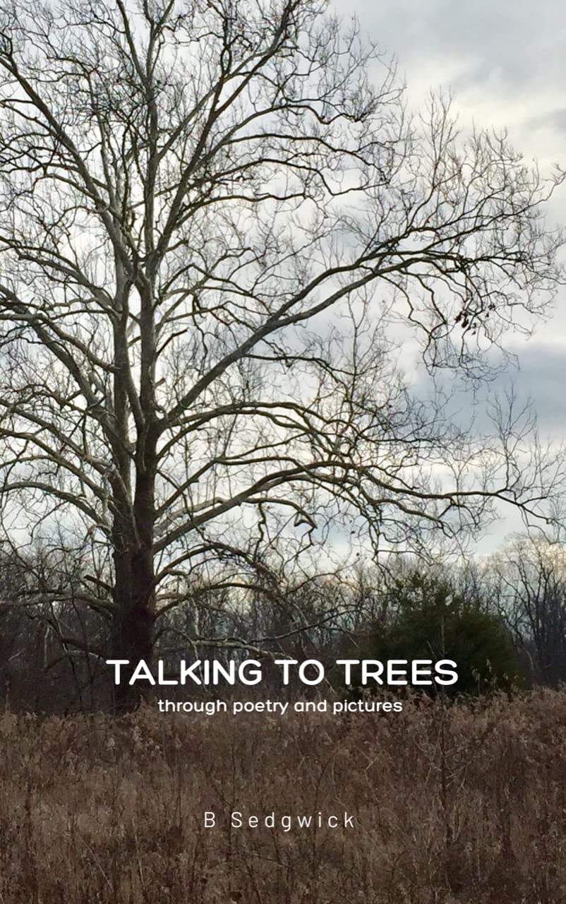 Talking to Trees: through poetry and pictures by B Sedgwick | Goodreads