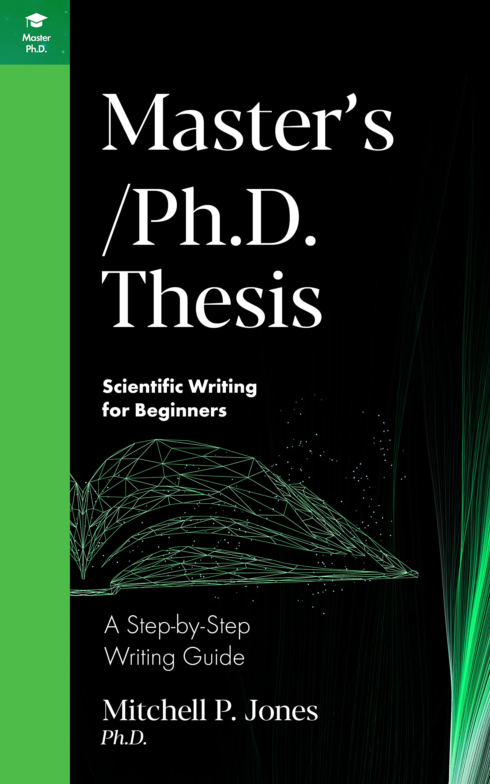 Master's/Ph.D. Thesis: A Step-by-Step Writing Guide by Mitchell P ...